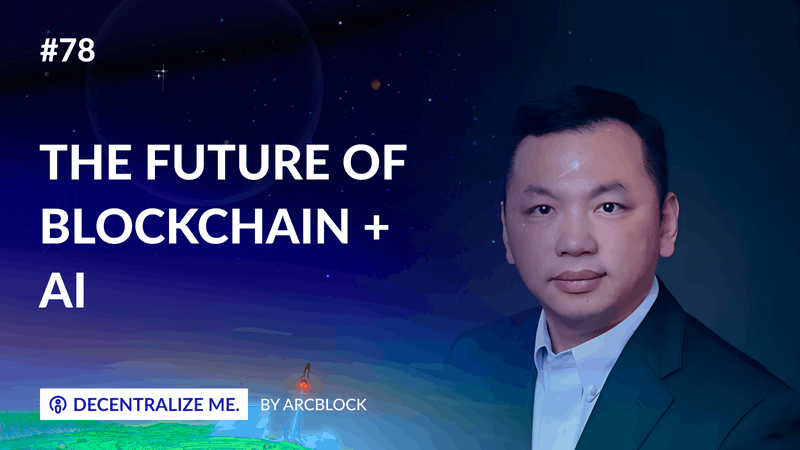 Exploring the Future of AI and Blockchain with ArcBlock CEO Robert Mao